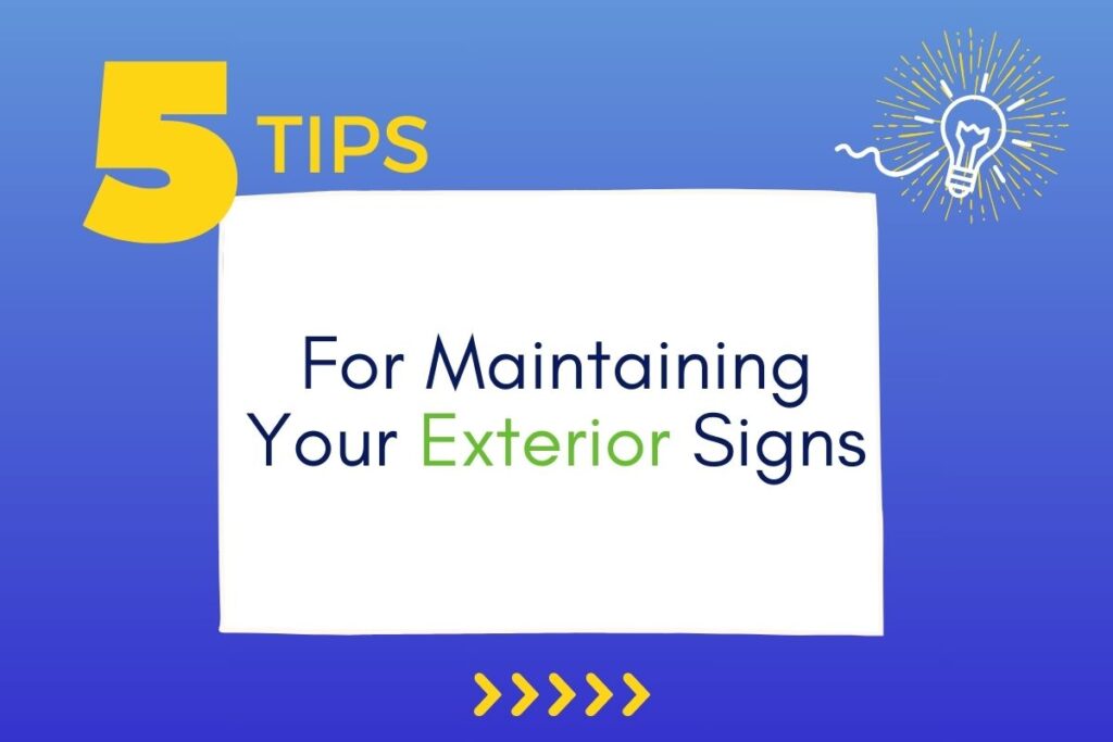 Sign Maintenance: 5 Tips to Care For Your Exterior Signage.